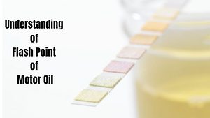 Understanding Of Flash Point Of Motor Oil - Take Your Oil