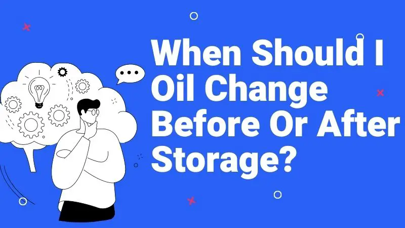 When Should I Oil Change Before Or After Storage? - Take Your Oil